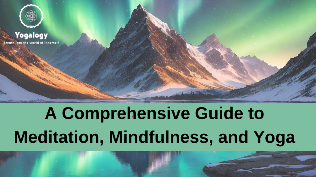 A Comprehensive Guide to Meditation, Mindfulness, and Yoga