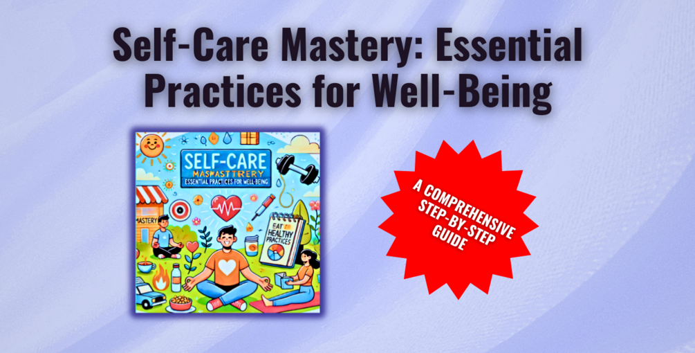 Self-Care Mastery: Essential Practices for Well-Being