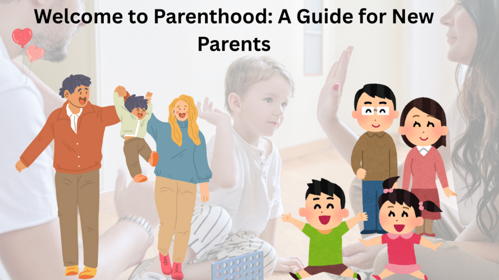 Welcome to Parenthood: A Guide for New Parents