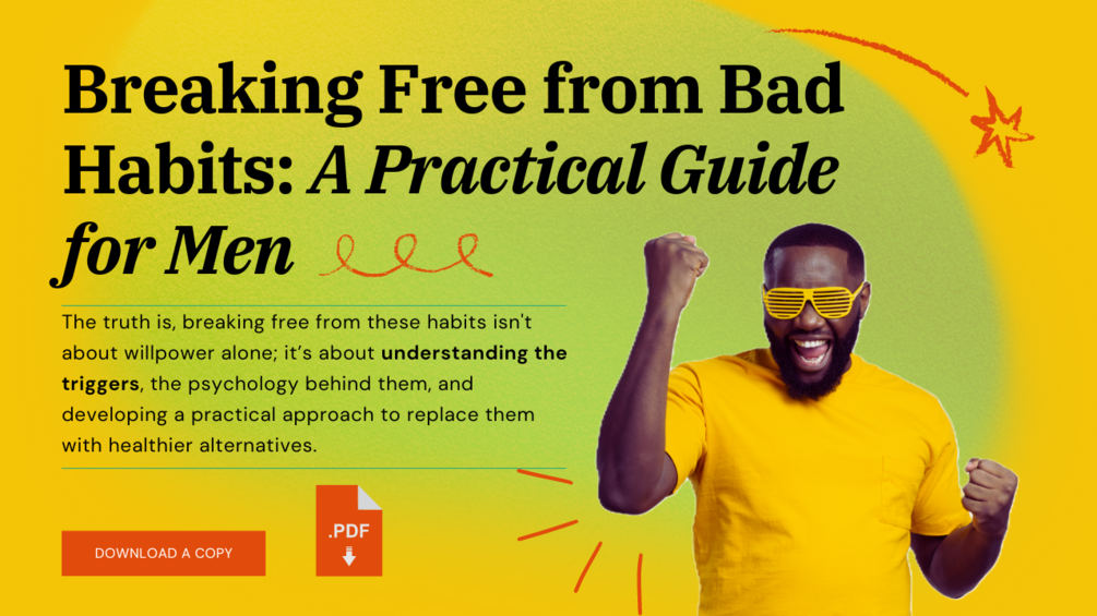 Breaking Free from Bad Habits: A Practical Guide for Men