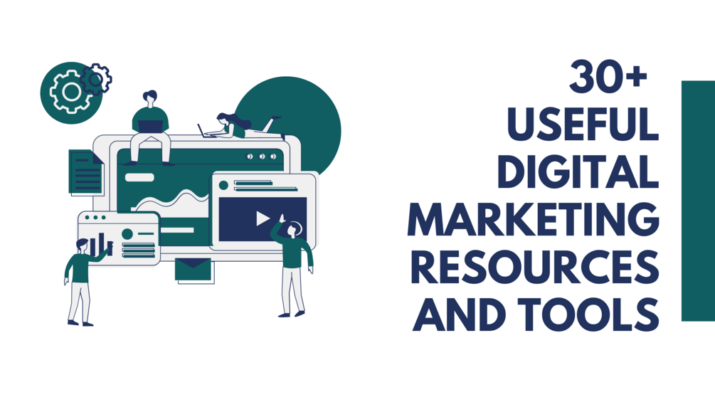 30+ Useful Digital Marketing Resources and Tools