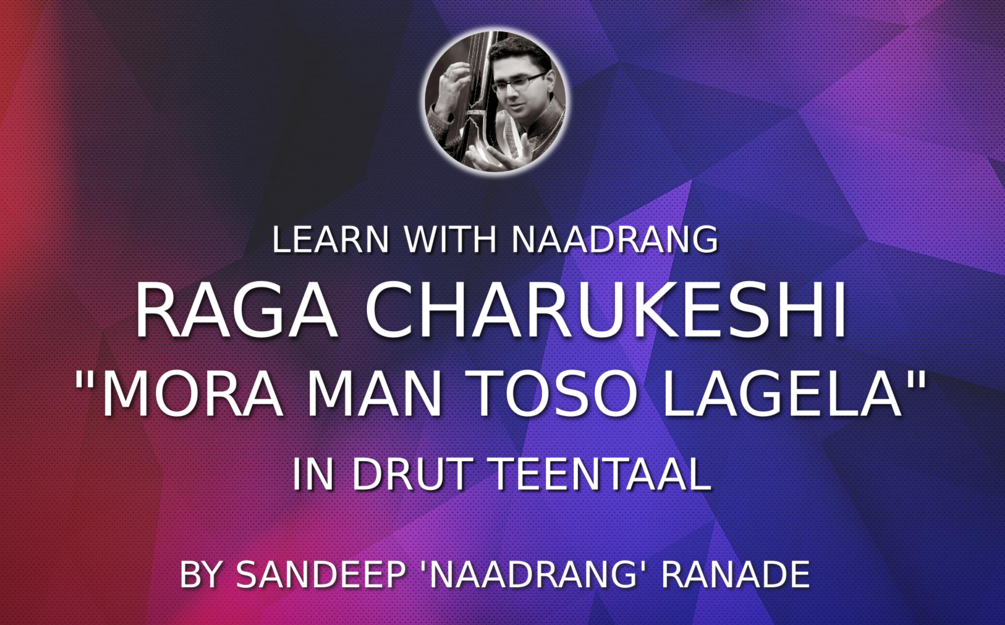 Raga Charukeshi - Chota Khyaal "Mora Man Toso Lagela" in Drut Teentaal