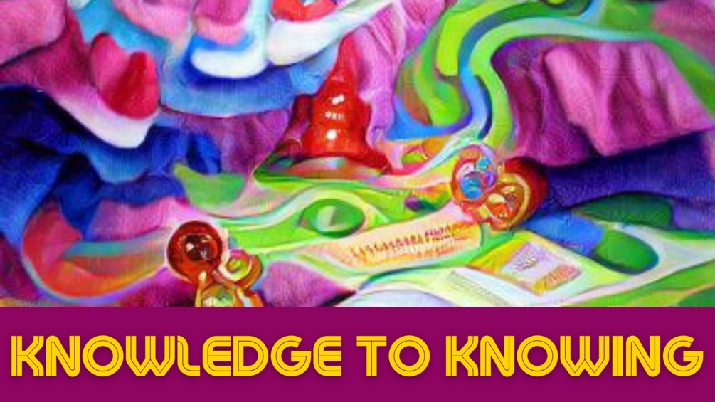 Knowledge to Knowing