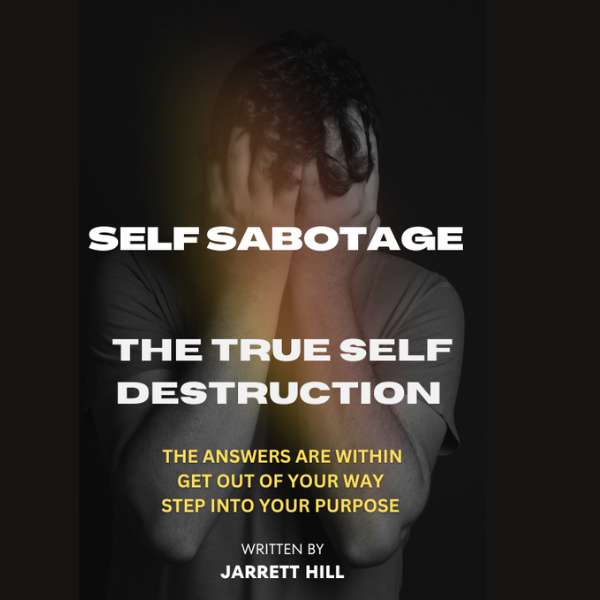 SELF - SABOTAGE THE SELF TRUE DESTRUCTION