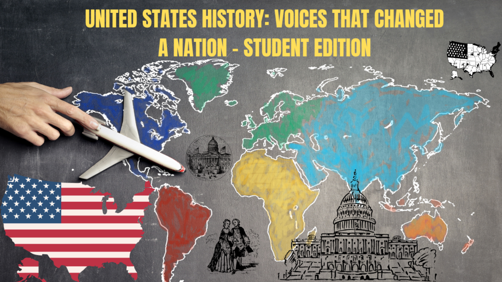 United States History: Voices That Changed a Nation – Student Edition