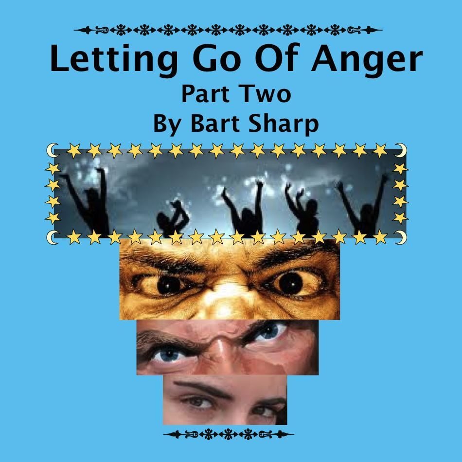 Letting Go Of Anger, Part Two By Bart Sharp