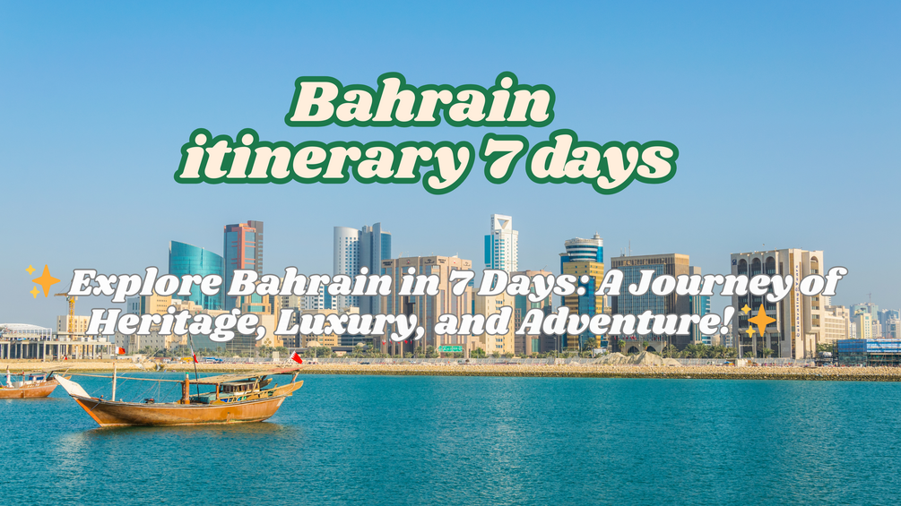 Bahrain itinerary 7 days