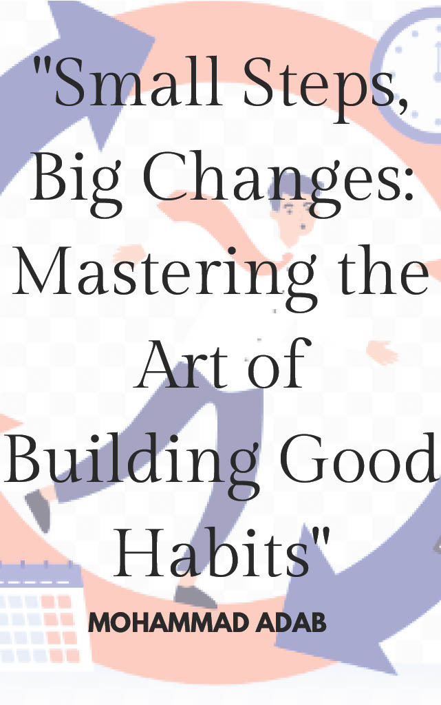 "Small Steps, Big Changes: Mastering the Art of Building Good Habits"