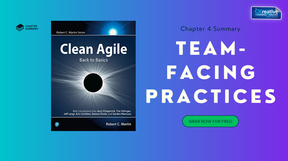 Clean Agile Summary PDF (Chapter 4 - Team-Facing Practices)