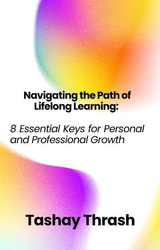Navigating the Path of Lifelong Learning: 8 Essential Keys for Personal and Professional Growth