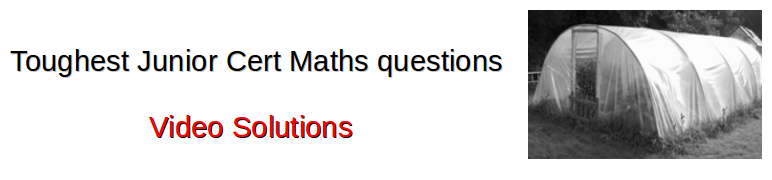 Video Answers to the toughest Junior Cert Maths Questions