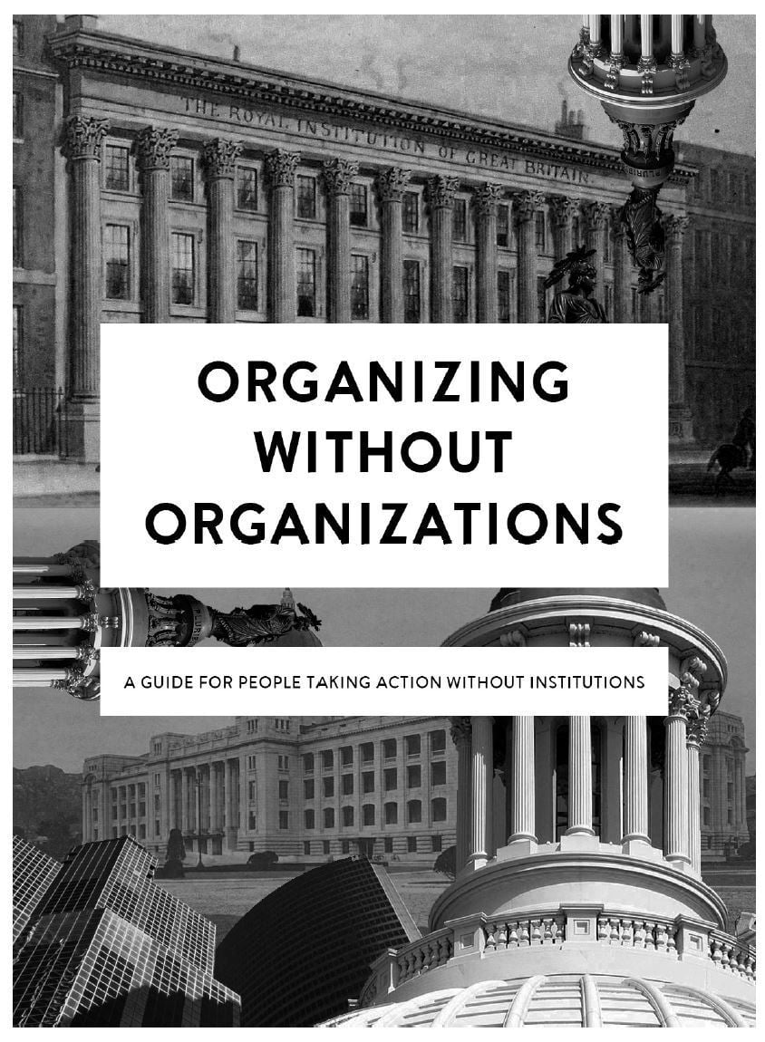 Organizing Without Organizations: A Guide for Taking Action Without ...