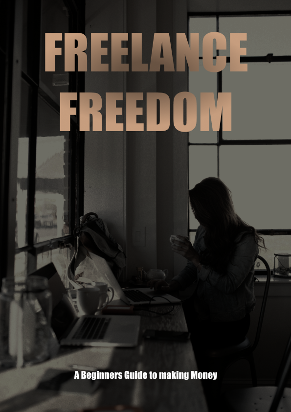Freelance Freedom ( A Beginners Guide to making money with your skills )