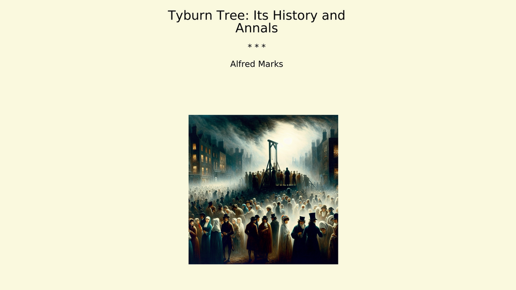 Tyburn Tree: Its History and Annals