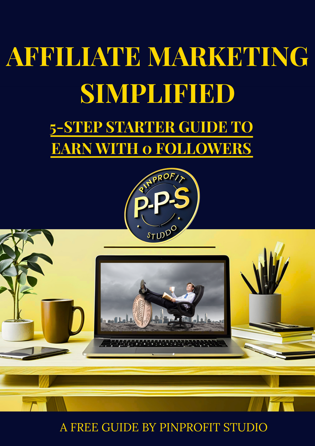 Affiliate Simplified: 5-Step Starter Guide to Your First : $100+ Online