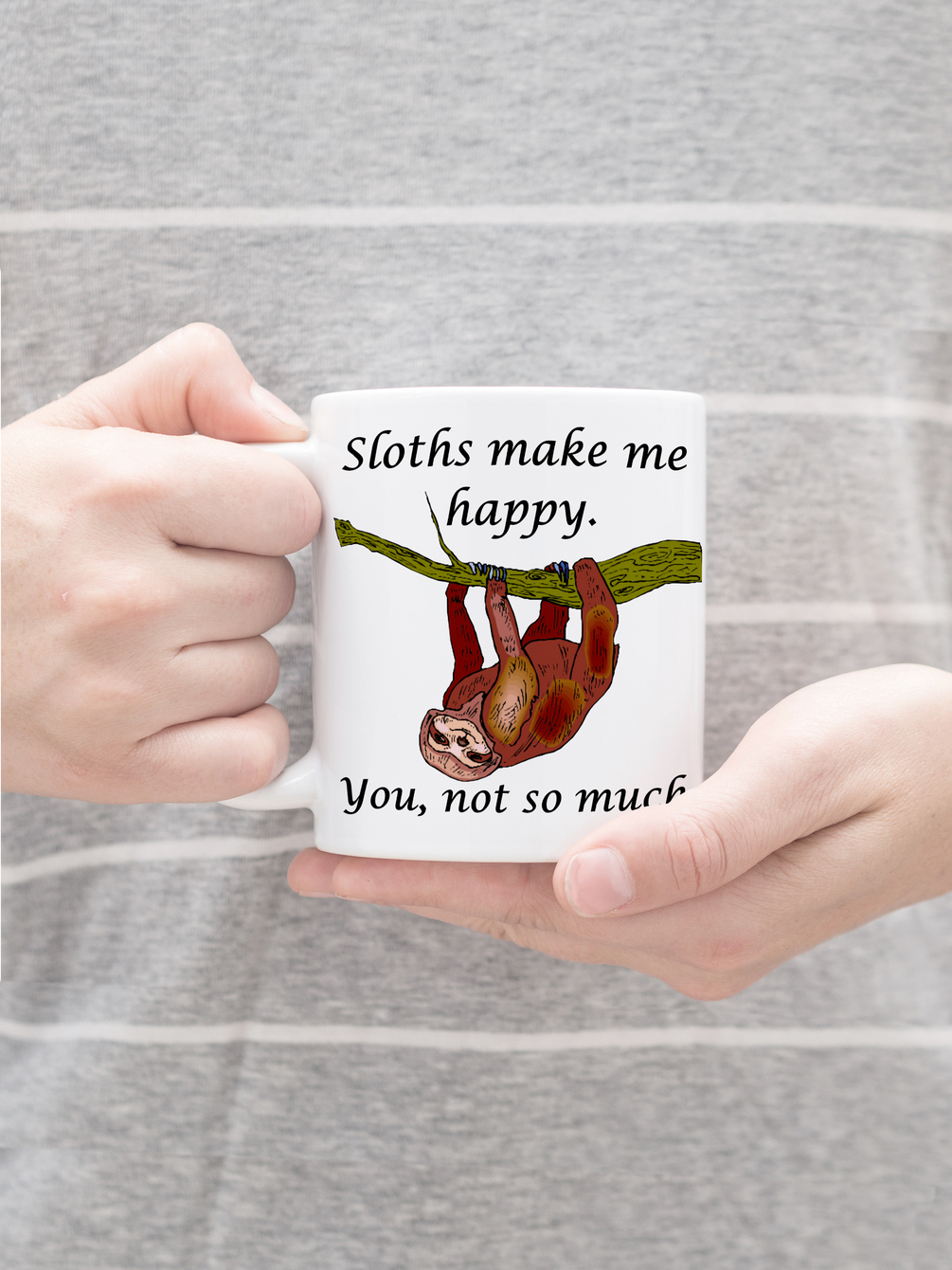 Funny Sloths Make Me Happy Mug