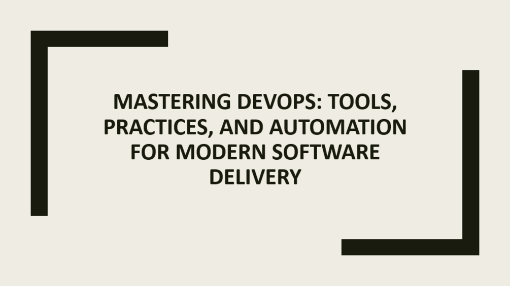 Mastering DevOps: Tools, Practices, and Automation for Modern Software ...