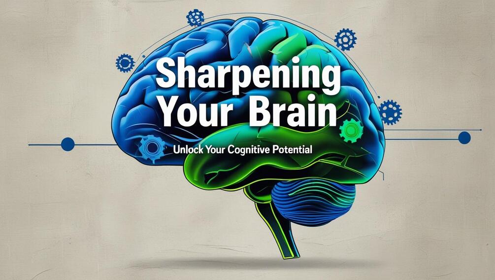 Sharpening Your Brain