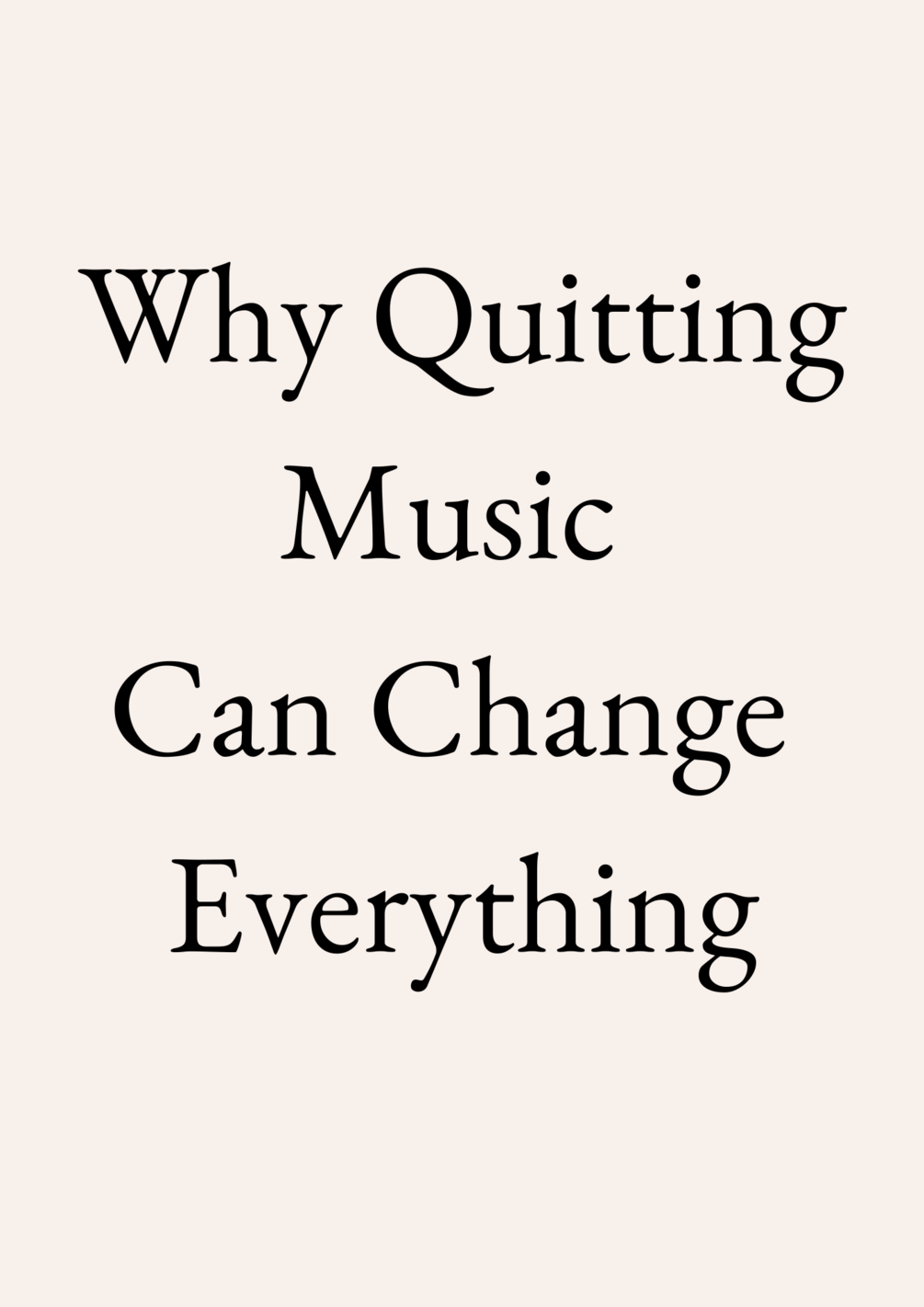 Why Quitting Music Can Change Everything