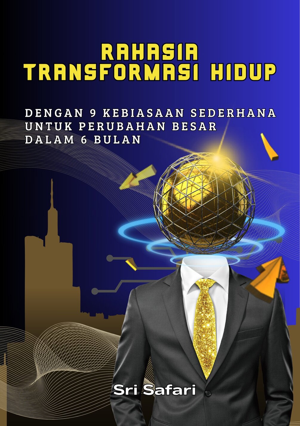 RAHASIA TRANSFORMASI HIDUP Dengan 9 Kebiasaan Sederhana untuk perubahan ...