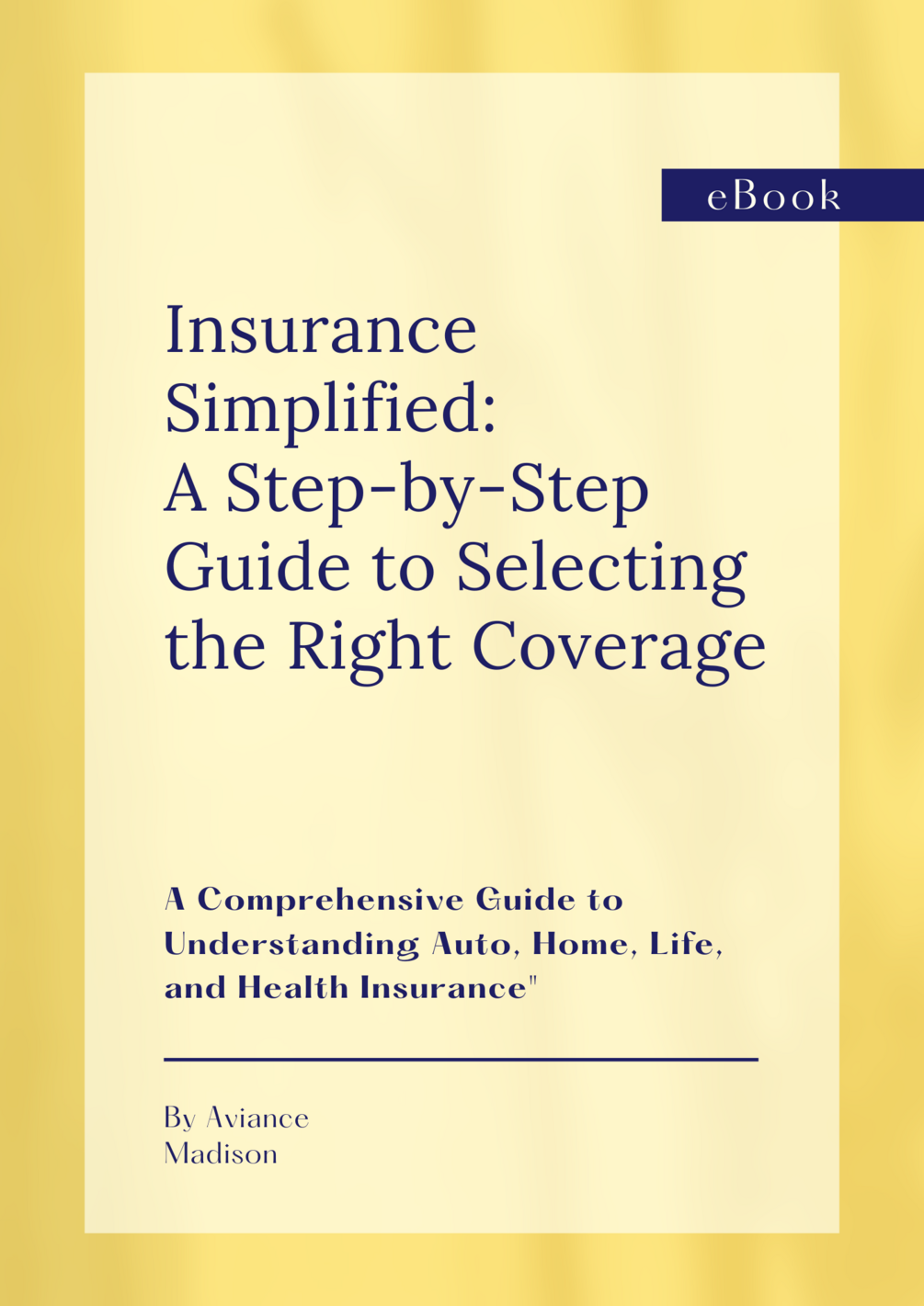 Insurance Simplified: A Step-by-Step Guide to Selecting the Right Coverage