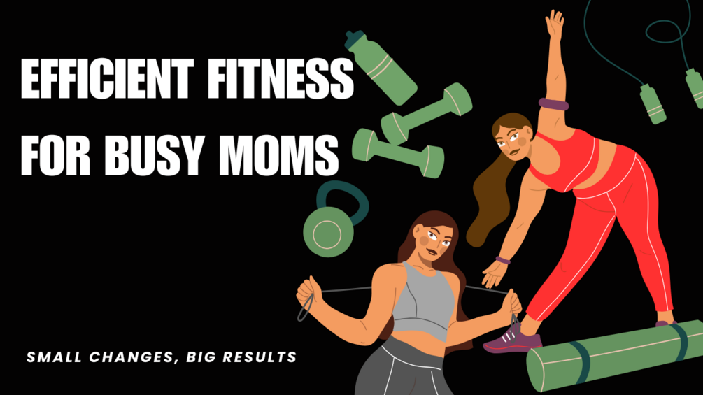 Efficient Fitness For Busy Moms