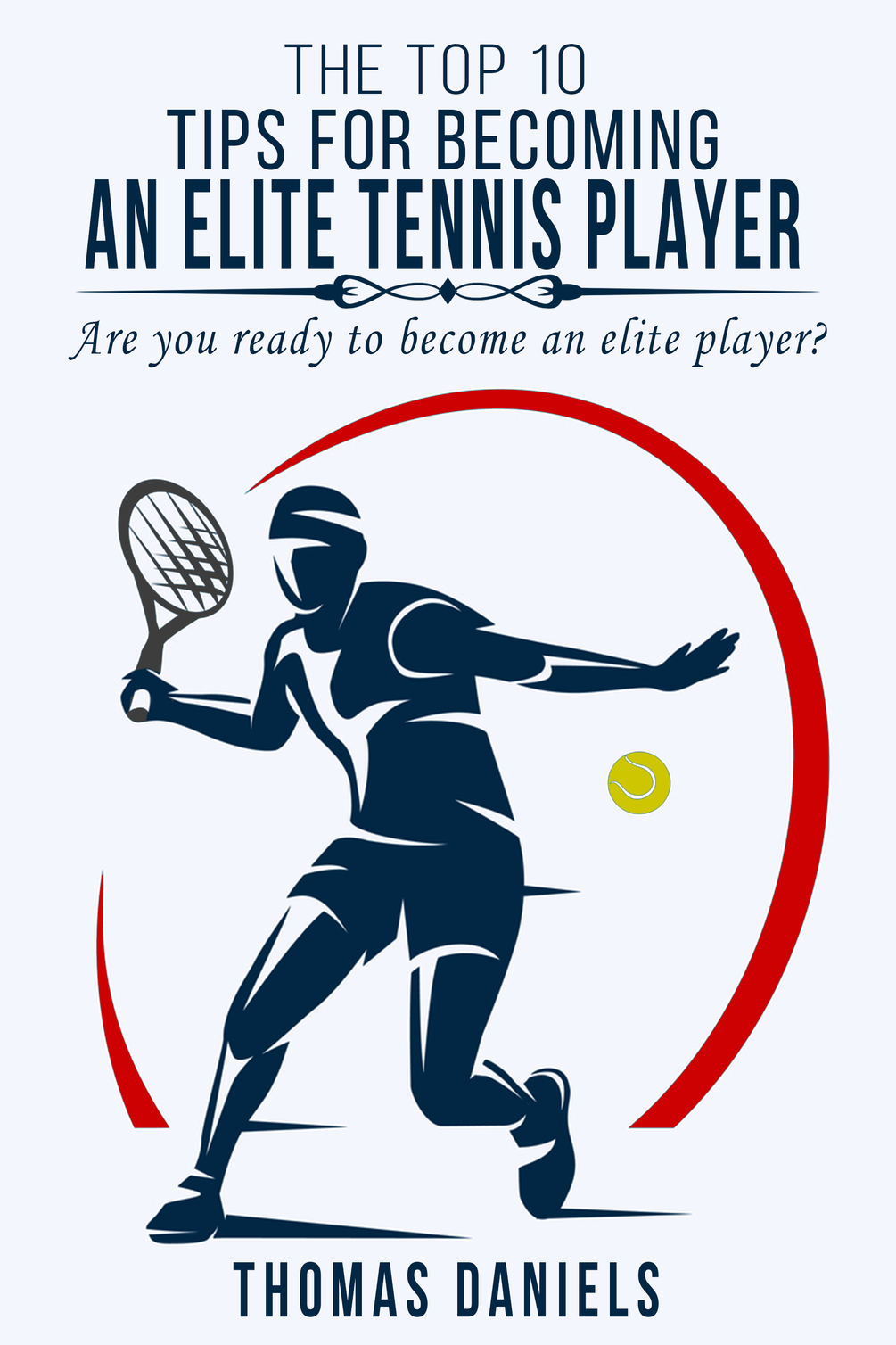 The Top 10 Tips For Becoming An Elite Tennis Player.