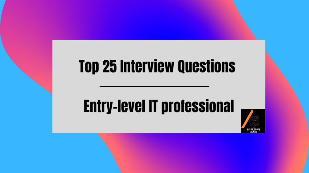 Top 25 interview questions for an entry-level IT professional