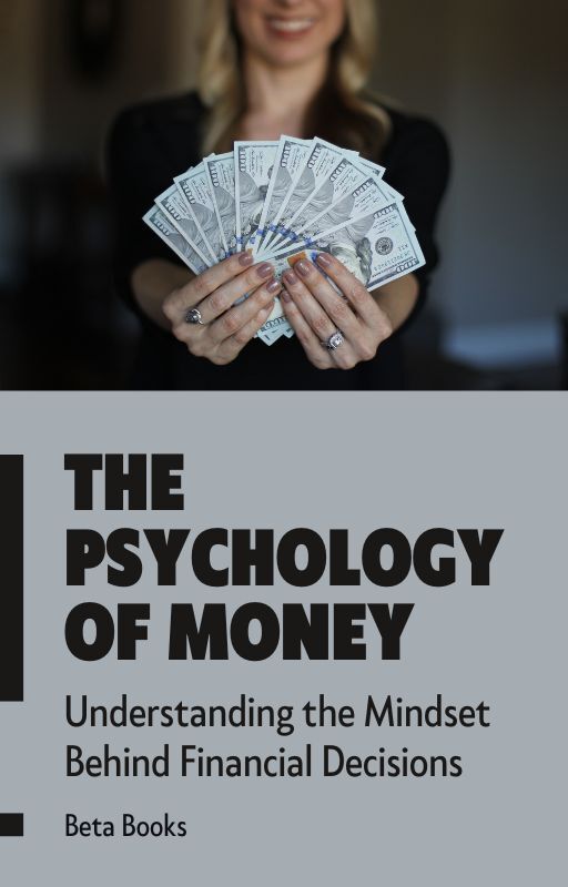 The Psychology of Money: Understanding the Mindset Behind Financial ...