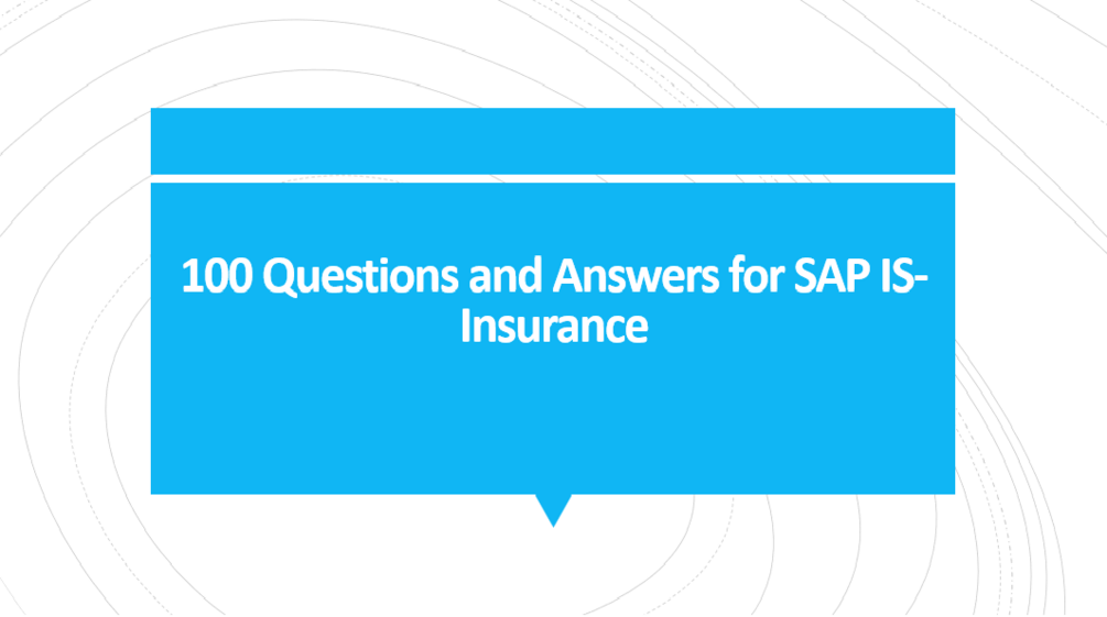 100 Questions and Answers for SAP IS-Insurance