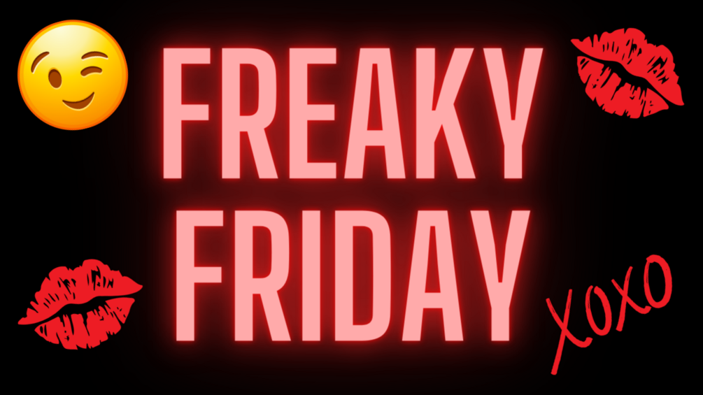 (18+) "I LOVE THE WAY THAT U..." ~ FREAKY FRIDAY [NSFW]