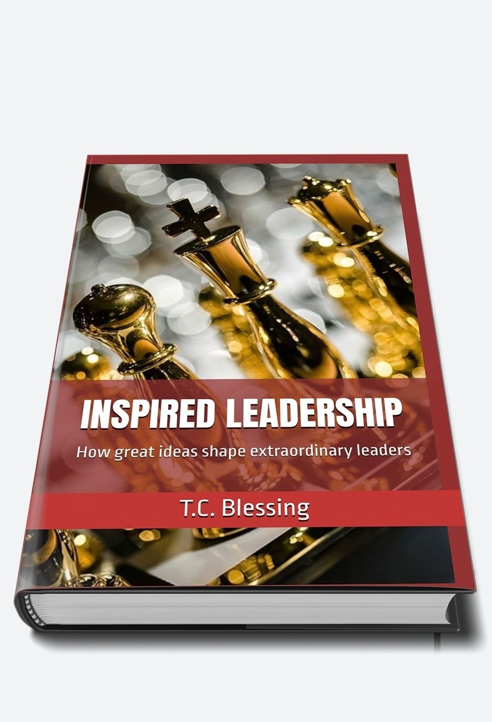 INSPIRED LEADERSHIP How Great Ideas Shape Extraordinary Leaders