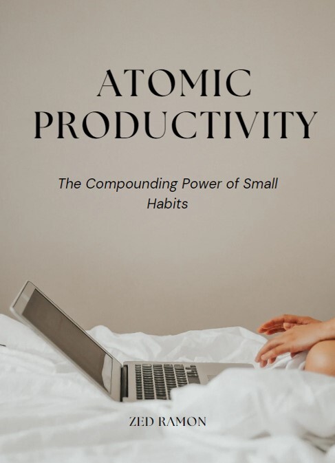 Atomic Productivity - The Compounding Power of Small Habits