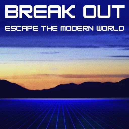 Break Out: Escape the Modern World
