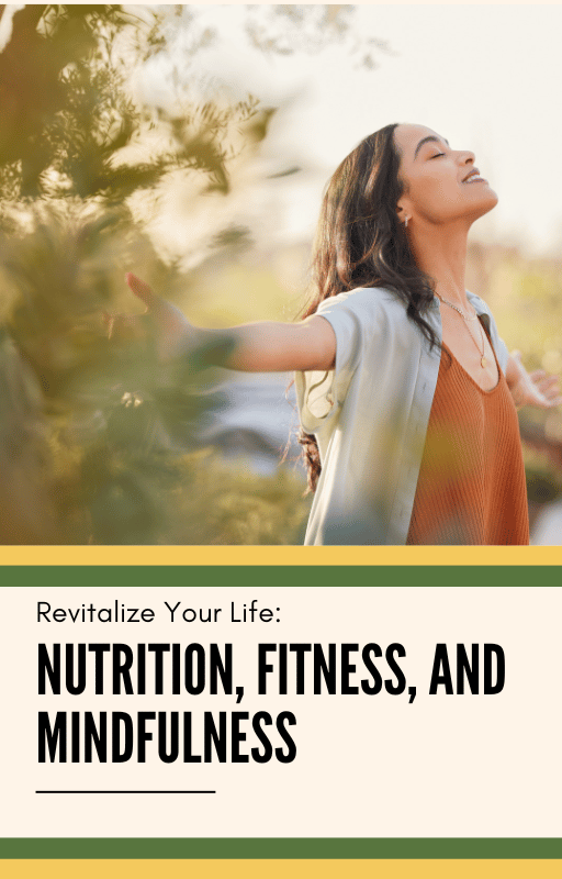Revitalize Your Life : Nutrition, Fitness and Mindfulness