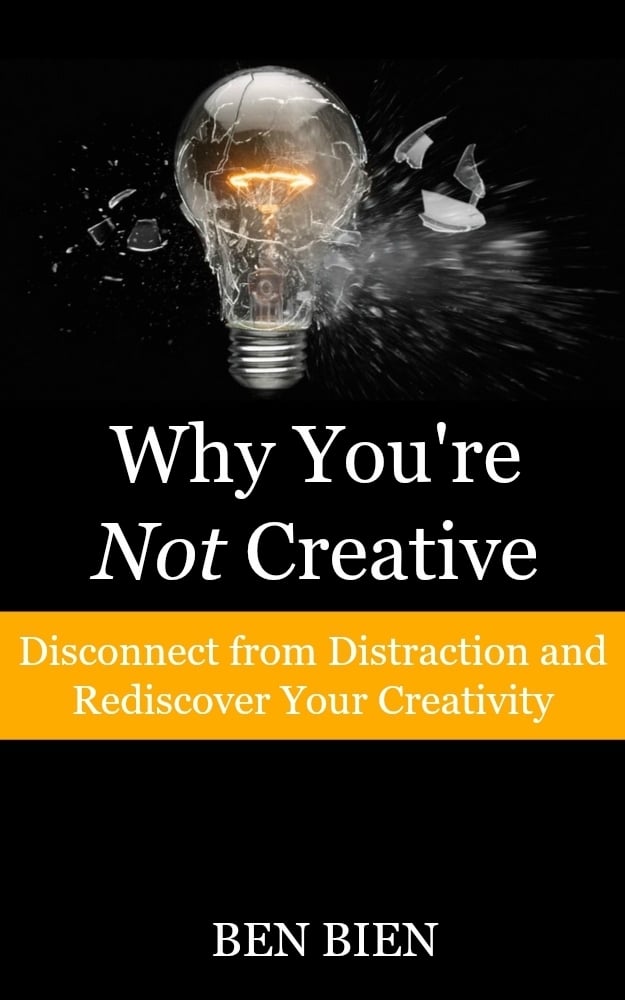 Why You’re Not Creative: Disconnect from Distraction and Rediscover ...