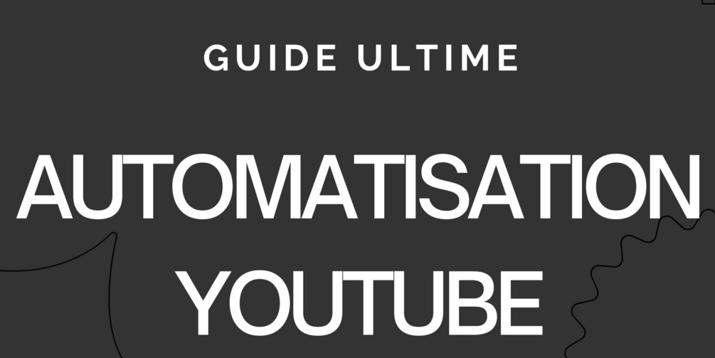 GUIDE ULTIME AUTOMATISATION YOUTUBE
