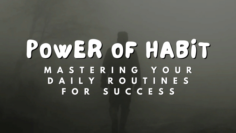 Power of Habit: Mastering Your Daily Routines for Success