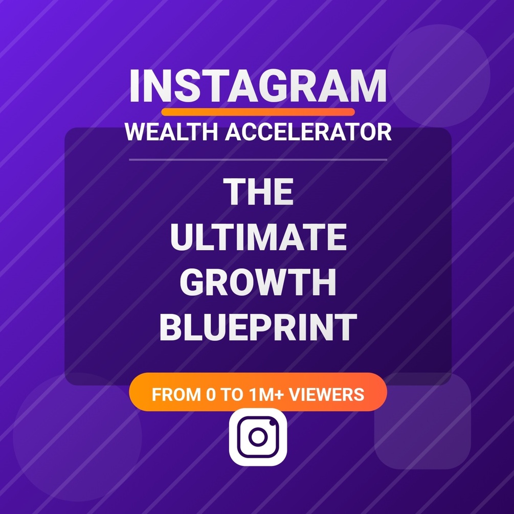 INSTAGRAM WEALTH ACCELERATOR: THE ULTIMATE GROWTH BLUEPRINT