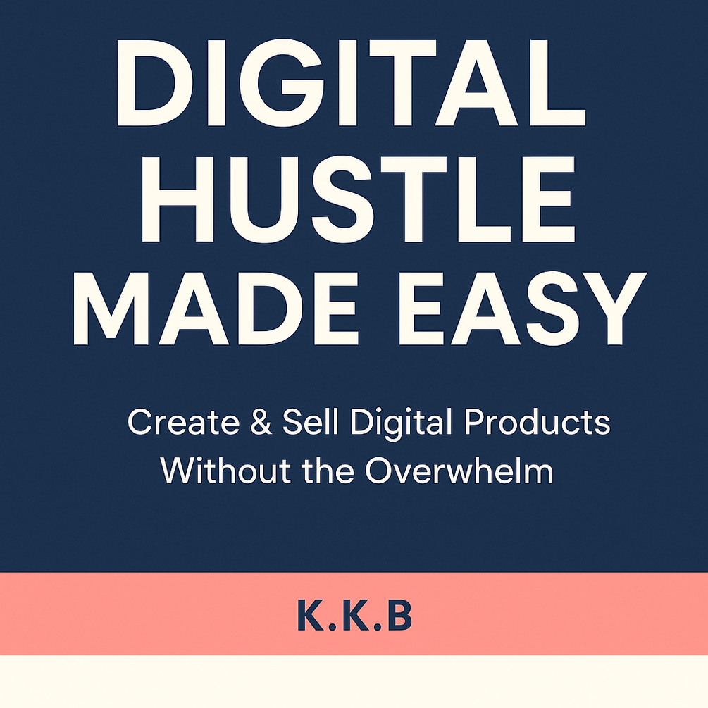 “Digital Hustle Made Easy: Create & Sell Digital Products Without the Overwhelm”