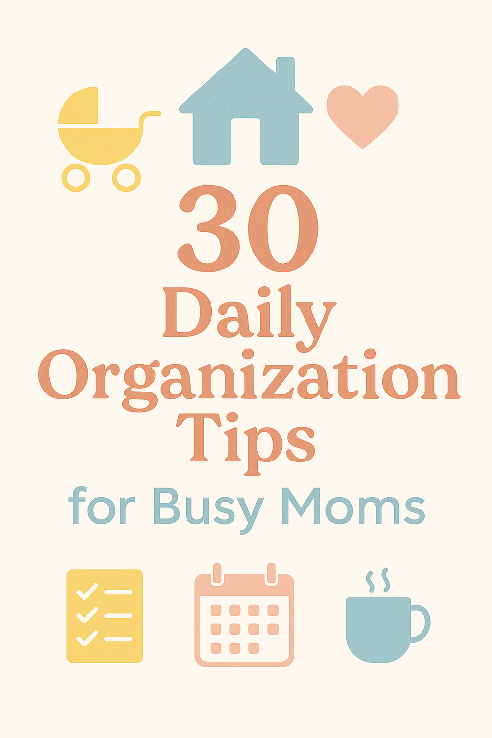 Stress-Free Days: 30 Easy Organization Tips for Moms on the Go