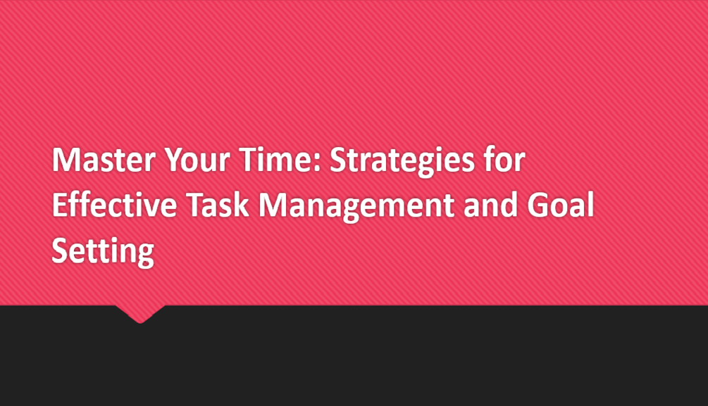 Master Your Time: Strategies for Effective Task Management and Goal Setting