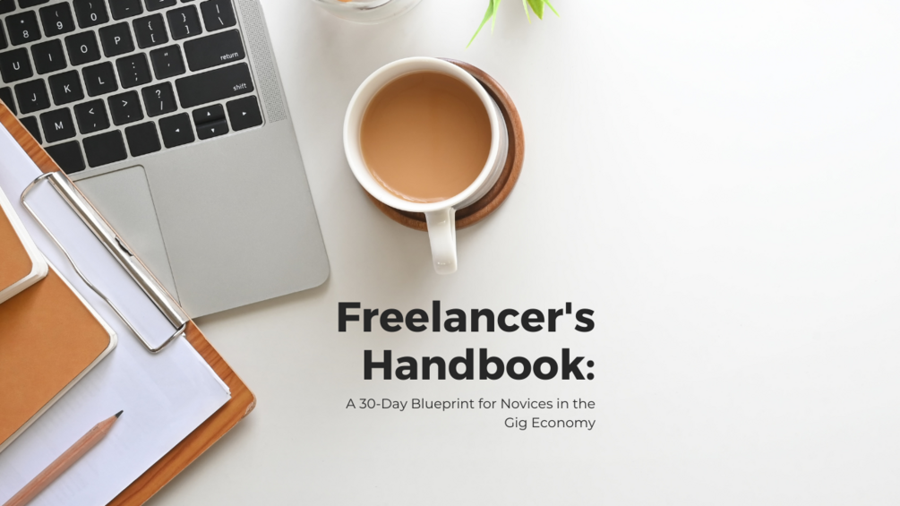 Freelancer's Handbook: A 30-Day Blueprint for Novices in the Gig Economy