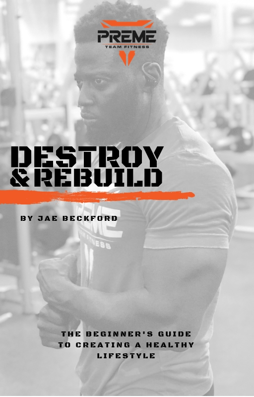 Destroy & Rebuild - The Beginners Guide To Creating a Healthy Lifestyle