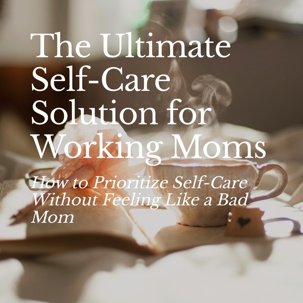 The Ultimate Self-Care Solution for Working Moms