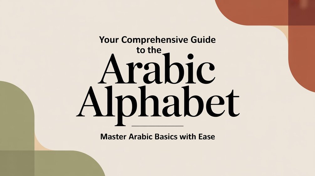 Your Comprehensive Guide to the Arabic Alphabet: Master Arabic Basics with Ease
