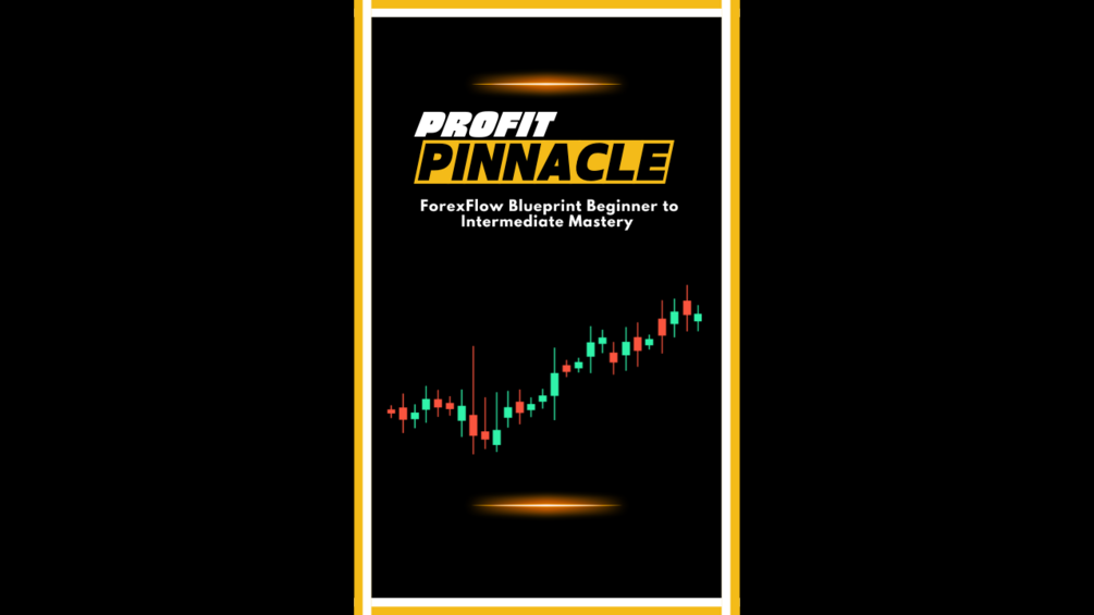 Profit Pinnacle: ForexFlow Blueprint Beginner to Intermediate Mastery