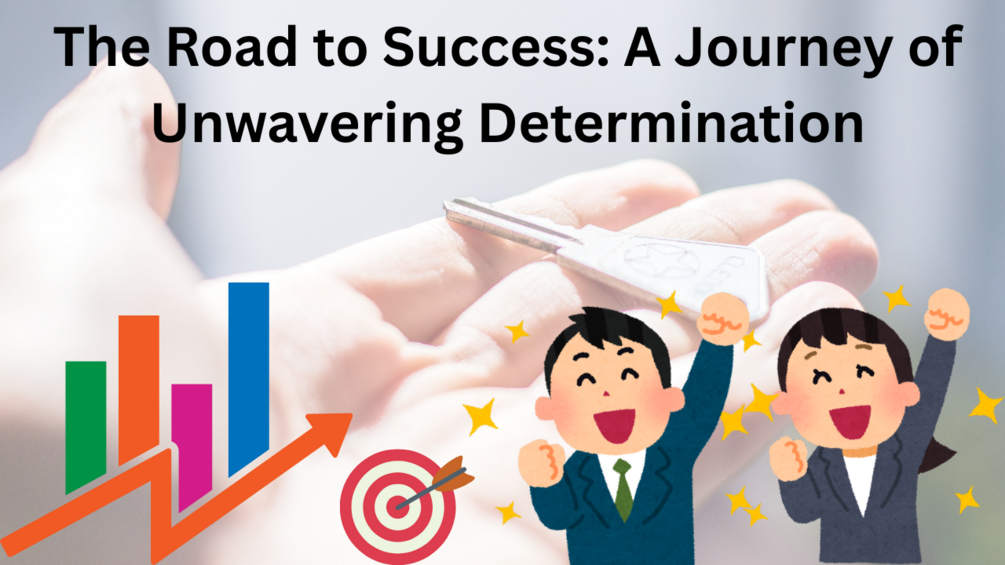 The Road to Success: A Journey of Unwavering Determination