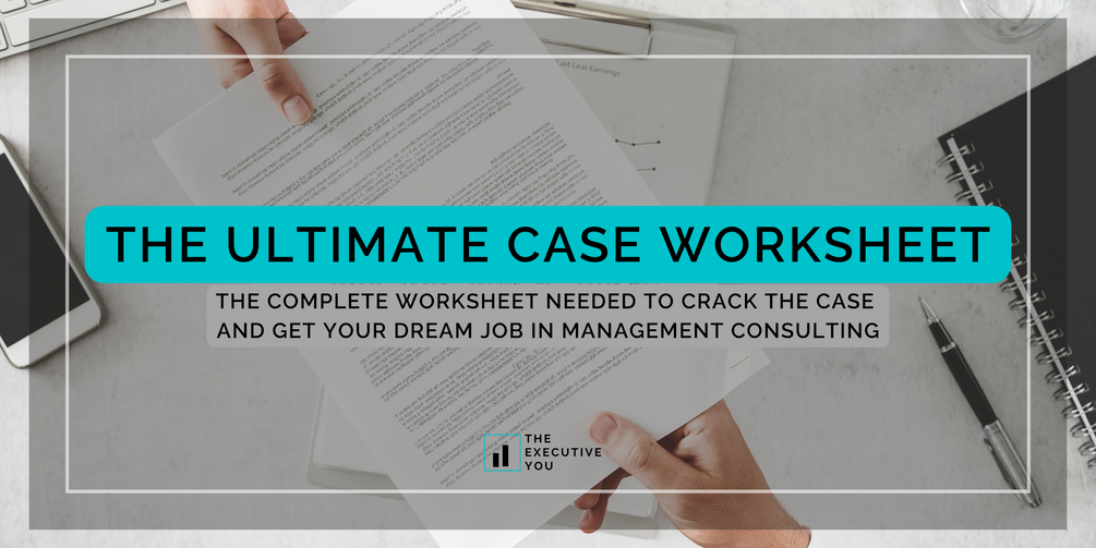 The Ultimate Case Worksheet: Management Consulting Interviews