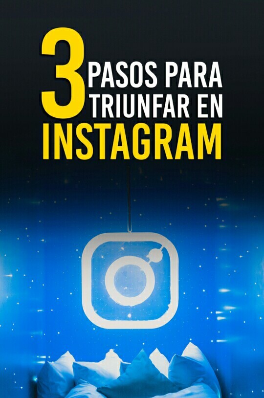 3 pasos para triunfar en Instagram